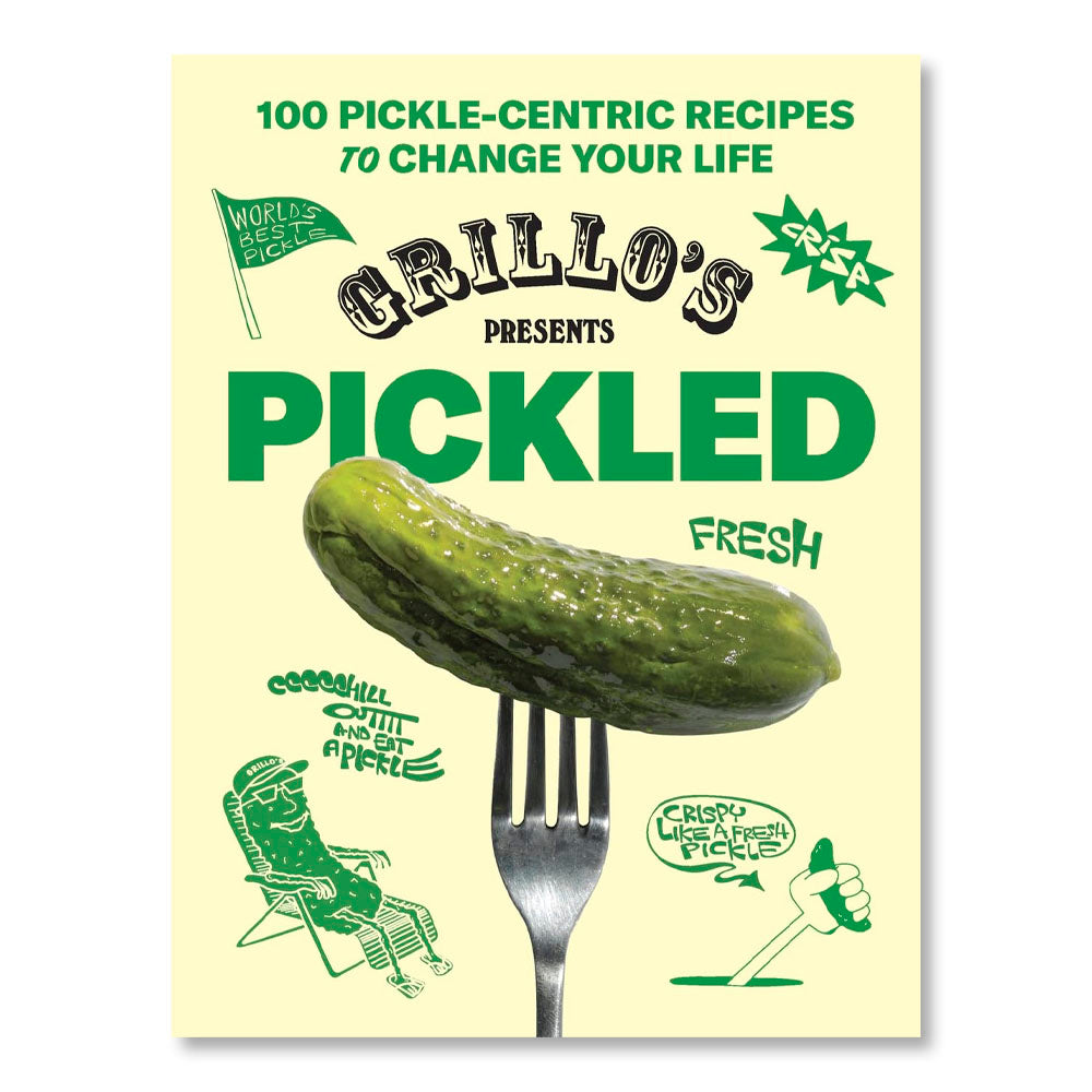 Grillo's Presents Pickled: 100 Pickle-centric Recipes to Change Your L
